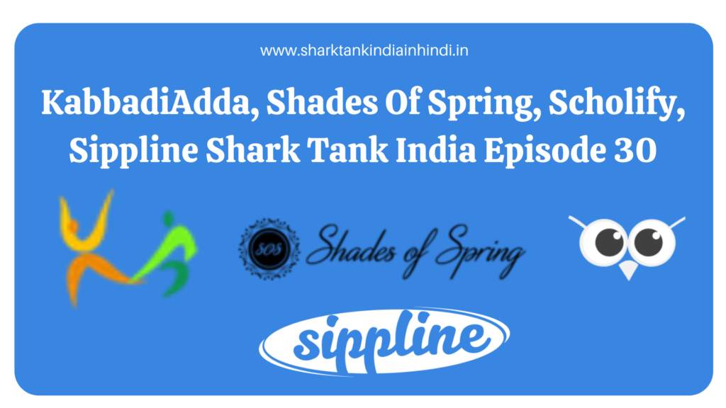 Kabbadi Adda, Shades Of Spring, Scholify, Sippline Shark Tank India ...
