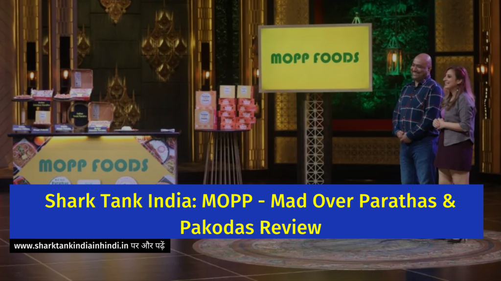 Shark Tank India: MOPP - Mad Over Parathas & Pakodas Review - Shark ...